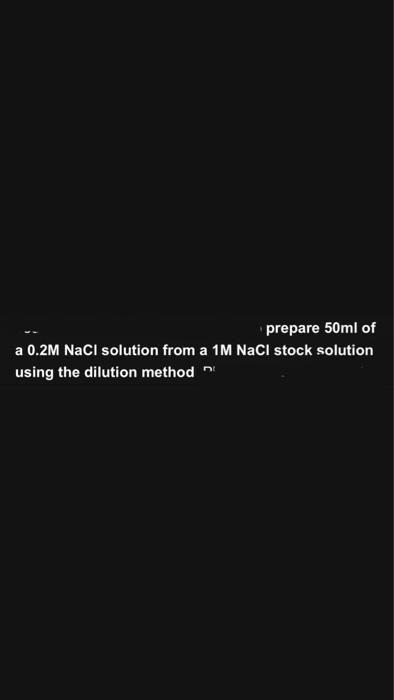 Solved prepare 50ml of a 0.2MNaCl solution from a 1MNaCl | Chegg.com