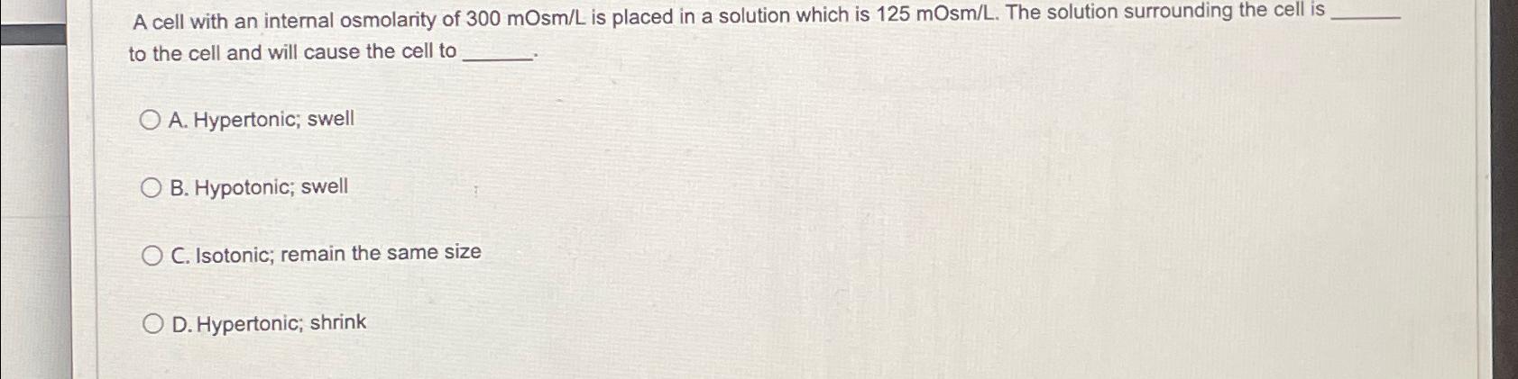 Solved A cell with an internal osmolarity of 300mOsmL ﻿is | Chegg.com