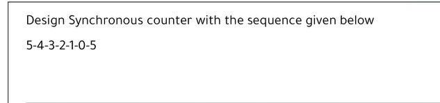 Solved Design Synchronous counter with the sequence given | Chegg.com