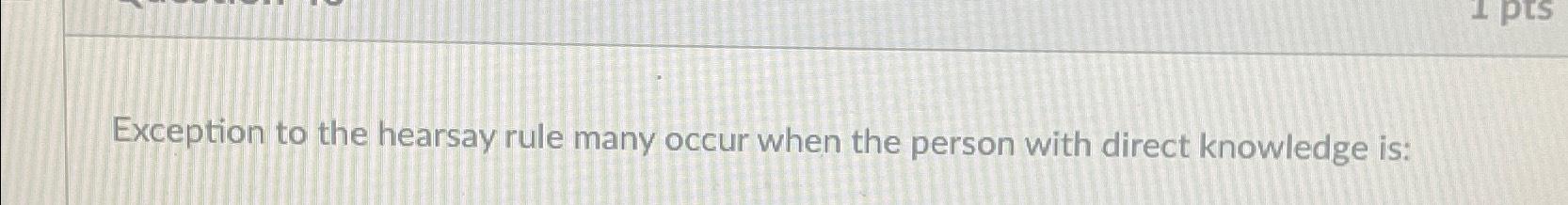 Solved Exception to the hearsay rule many occur when the | Chegg.com