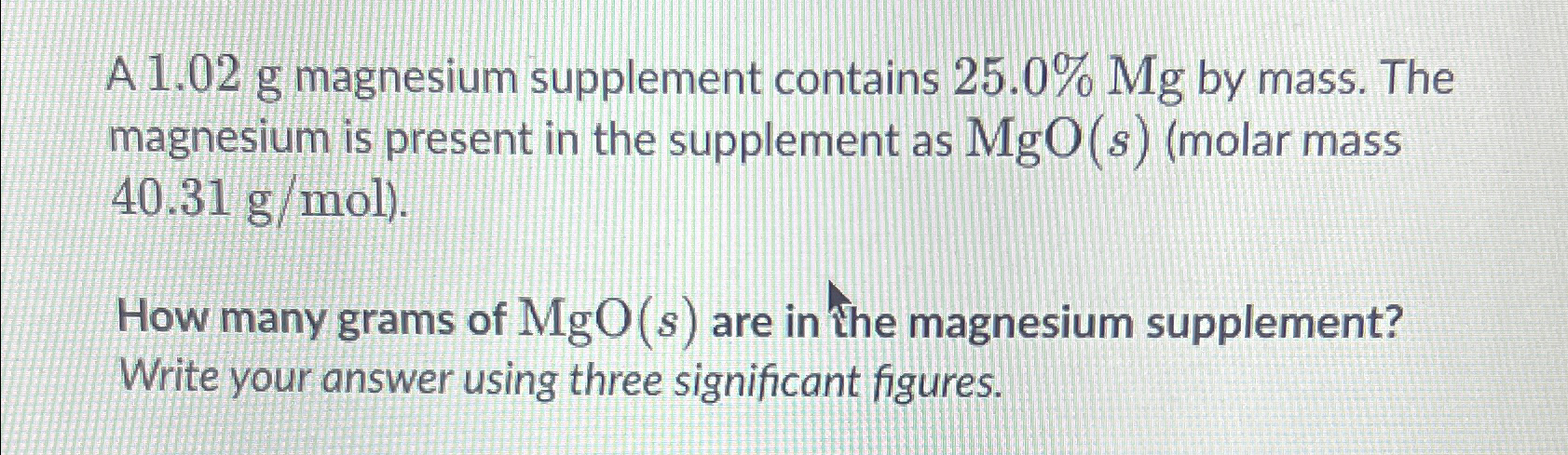 Solved A 1.02g ﻿magnesium supplement contains 25.0%Mg ﻿by | Chegg.com