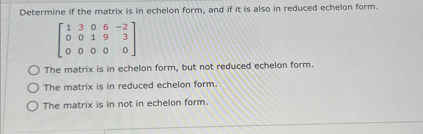 Solved Determine if the matrix is in echelon form, and if it | Chegg.com