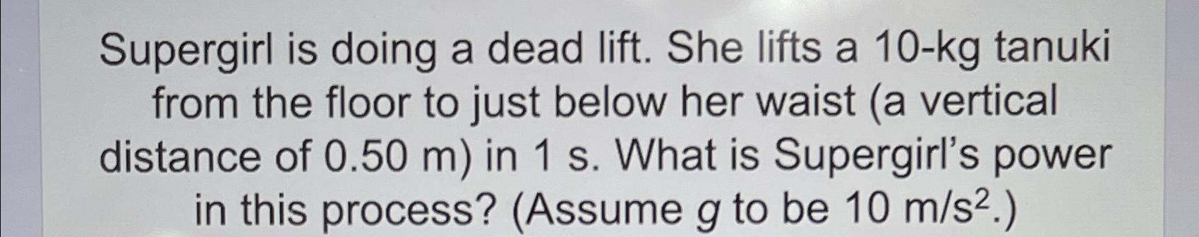 Solved Supergirl Is Doing A Dead Lift She Lifts A 10 Kg