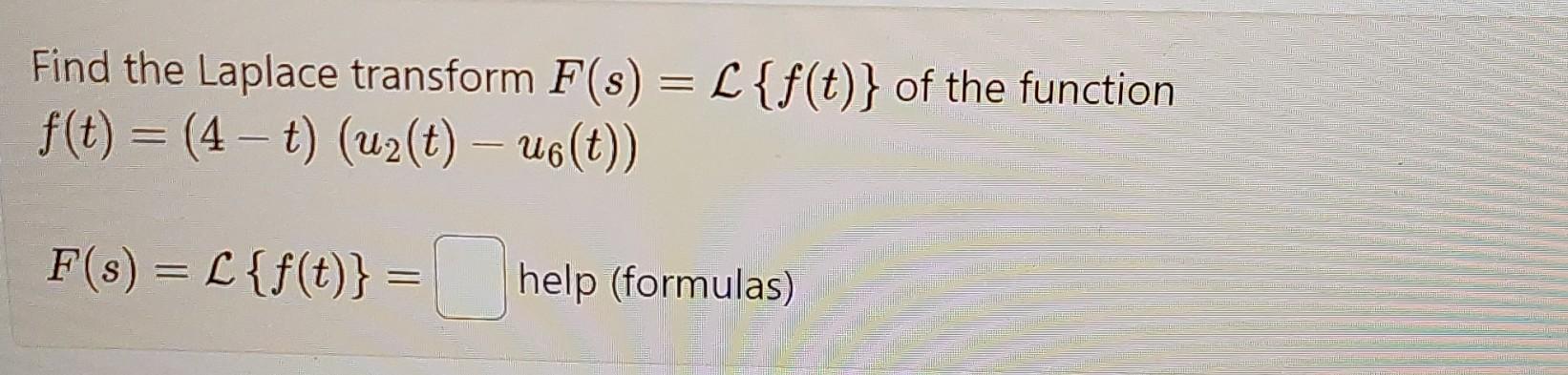 Solved Find the Laplace transform F(s)=L{f(t)} of the | Chegg.com