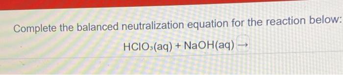 Solved Complete the balanced neutralization equation for the | Chegg.com