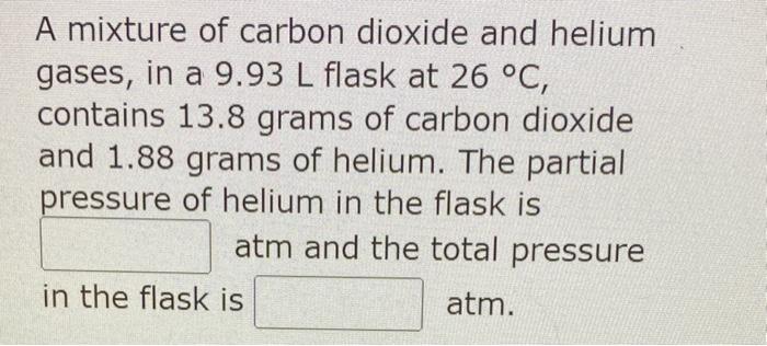Solved A mixture of carbon dioxide and helium gases, in a | Chegg.com