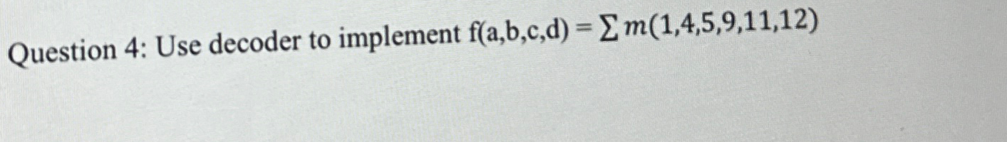 Solved Question 4: Use decoder to implement | Chegg.com