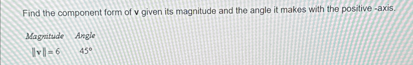 Solved Find the component form of v ﻿given its magnitude and | Chegg.com