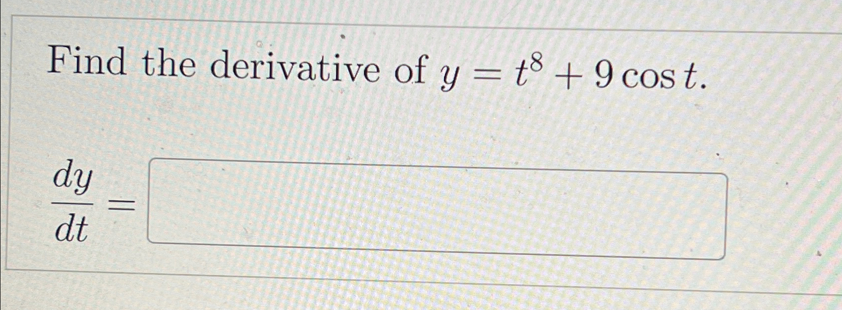 Solved Find the derivative of y=t8+9costdydt= | Chegg.com