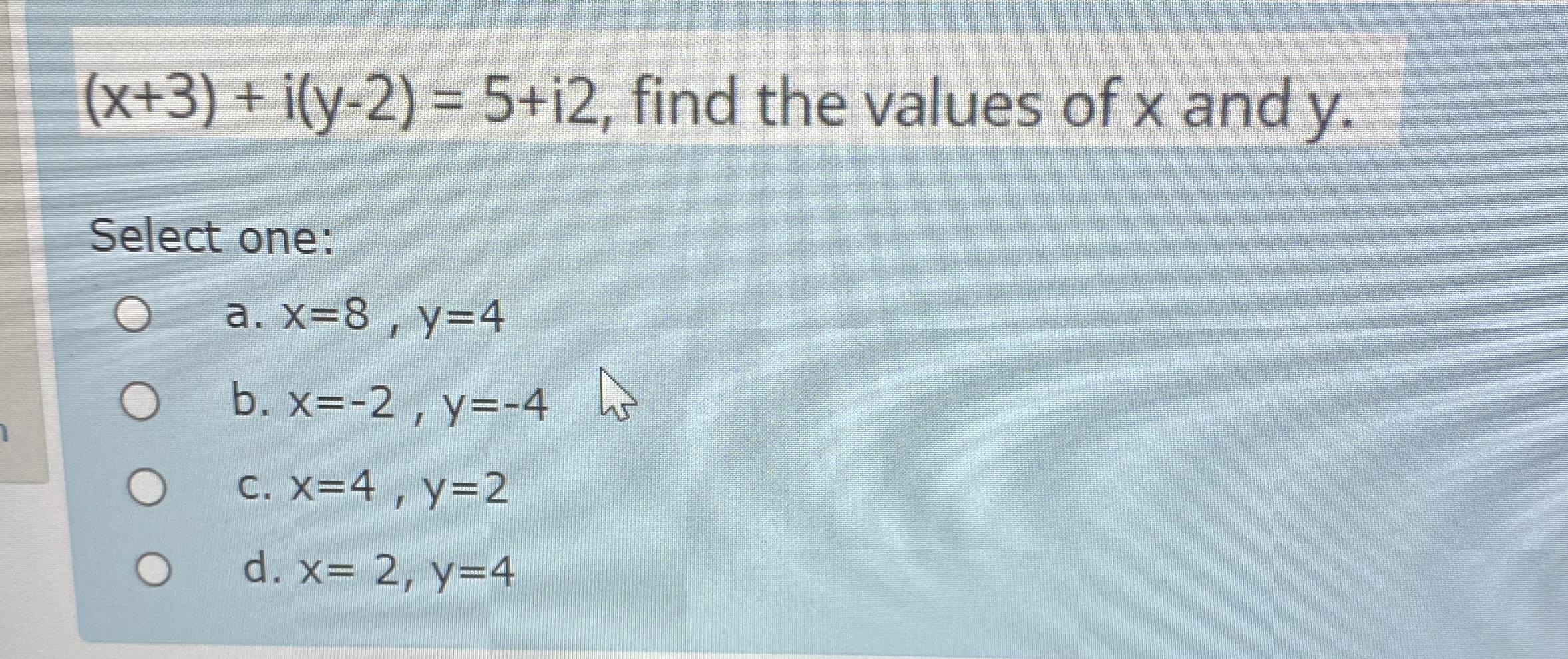 Solved (x+3)+i(y-2)=5+i2, ﻿find the values of x ﻿and | Chegg.com