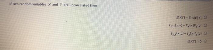 Solved If two random variables X and Y are uncorrelated then | Chegg.com