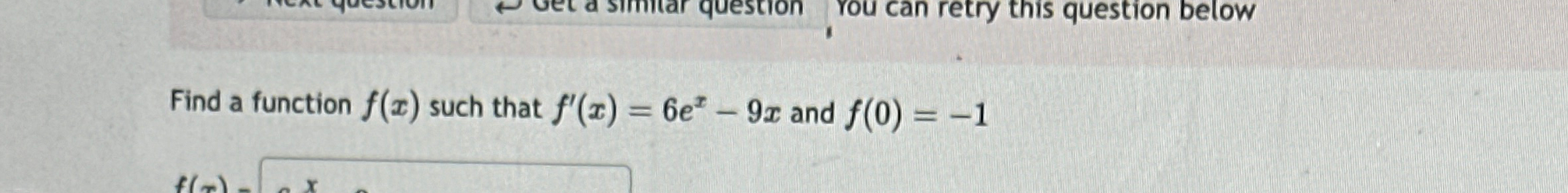 Solved Find a function f(x) ﻿such that f'(x)=6ex-9x ﻿and | Chegg.com