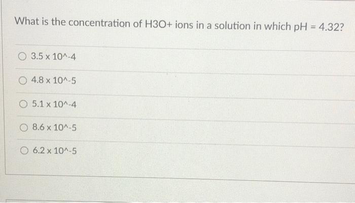 Solved What is the concentration of H3O+ ions in a solution | Chegg.com