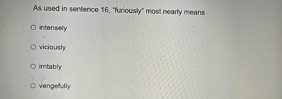 Solved As used in sentence 16 , ﻿"furiously" most nearly | Chegg.com