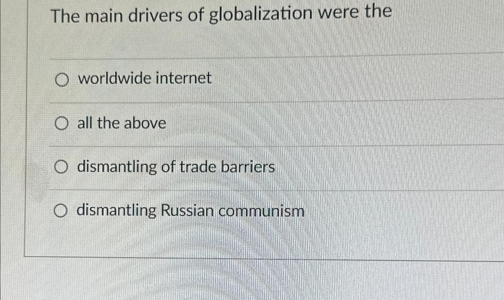 Solved The main drivers of globalization were theworldwide | Chegg.com
