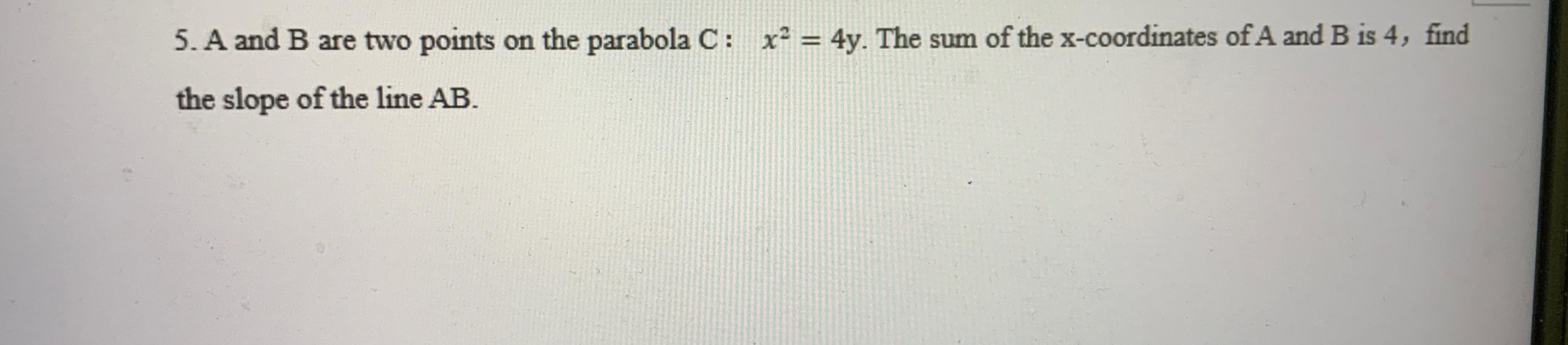 Solved A and B are two points on the parabola C: x2=4y. ﻿The | Chegg.com