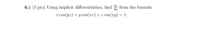 Solved 6.) (3 pts) Using implicit differentiation, find ∂y∂z | Chegg.com