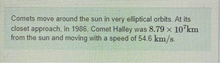 Solved Comets move around the sun in very elliptical orbits. | Chegg.com