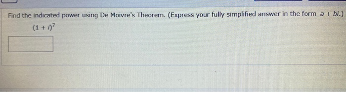 Solved Find the indicated power using De Moivre's Theorem. | Chegg.com