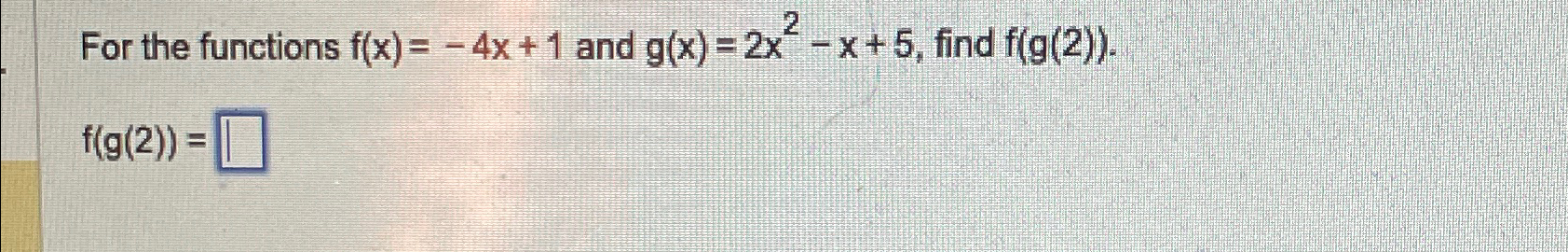 Solved For the functions f(x)=-4x+1 ﻿and g(x)=2x2-x+5, ﻿find | Chegg.com