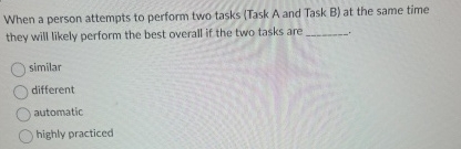 Solved When a person attempts to perform two tasks (Task A | Chegg.com