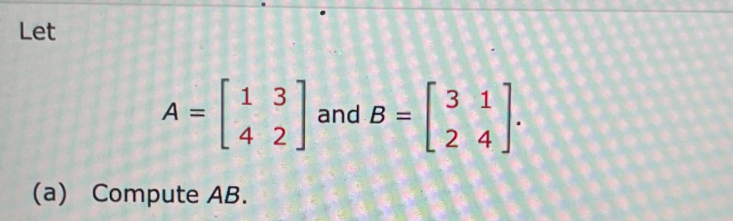 Solved LetA=[1342] ﻿and B=[3124](a) ﻿Compute BA | Chegg.com