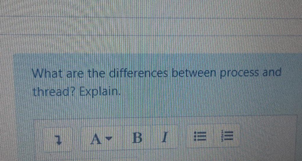 Solved What are the differences between process and thread? | Chegg.com