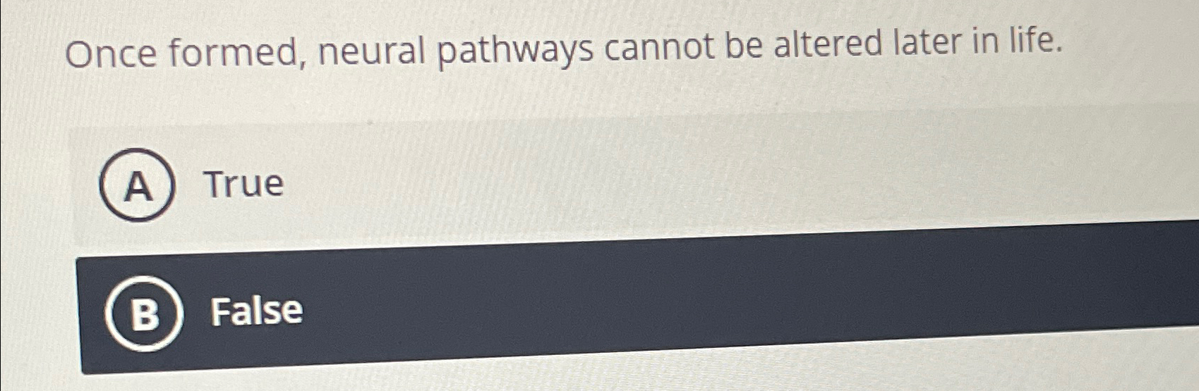 Solved Once formed, neural pathways cannot be altered later | Chegg.com