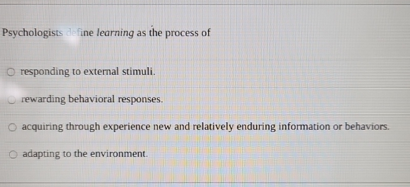 Solved Psychologists de fine learning as the process of | Chegg.com