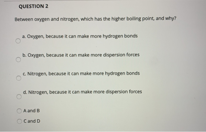 Solved QUESTION 2 Between oxygen and nitrogen, which has the | Chegg.com