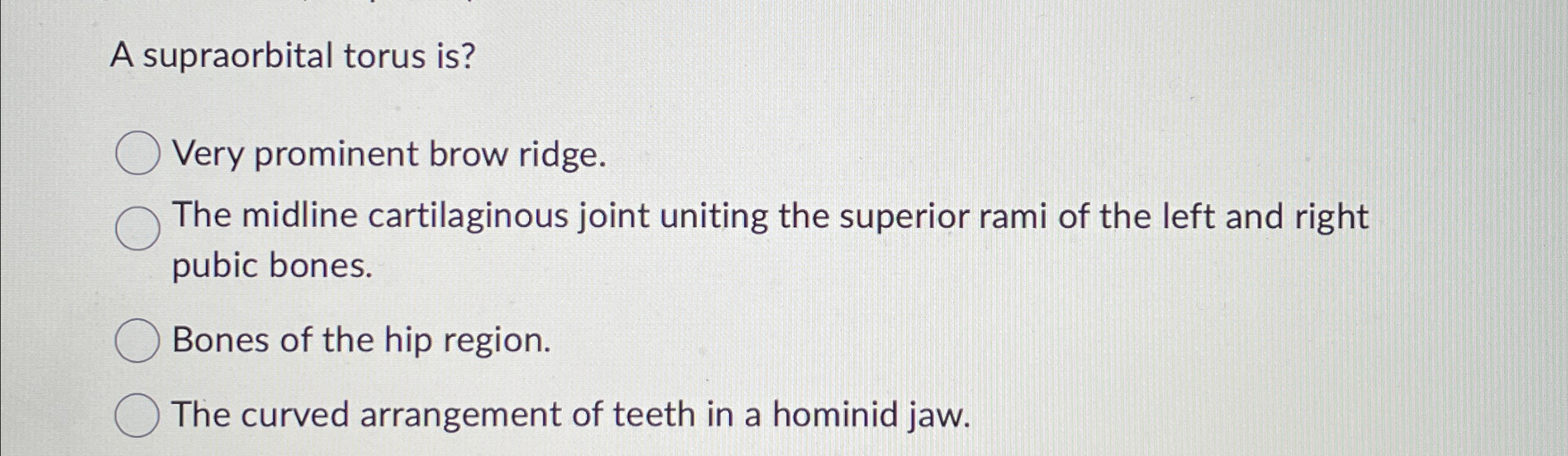Solved A supraorbital torus is?Very prominent brow ridge.The | Chegg.com