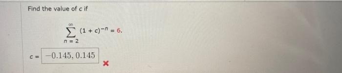 Solved Find the value of c if ∑n=2∞(1+c)−n=6 | Chegg.com