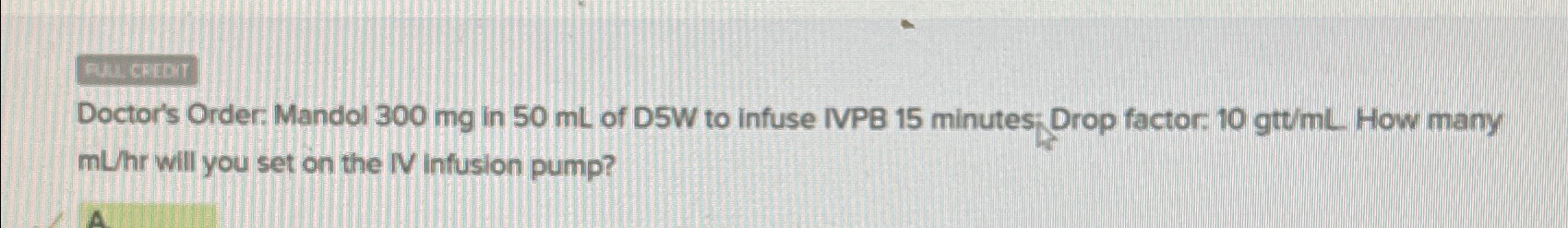 Solved Doctor's Order: Mandol 300mg ﻿in 50mL ﻿of D5W to | Chegg.com