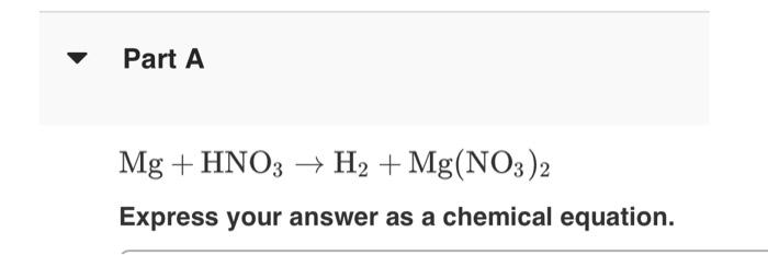 Solved Part A Mg+HNO3→H2+Mg(NO3)2 Express your answer as a | Chegg.com