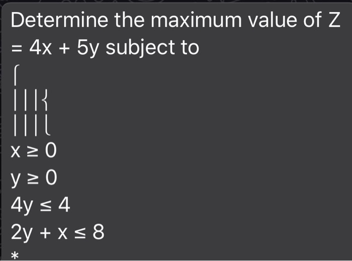 Solved Determine the maximum value of Z 4x + 5y subject to | Chegg.com