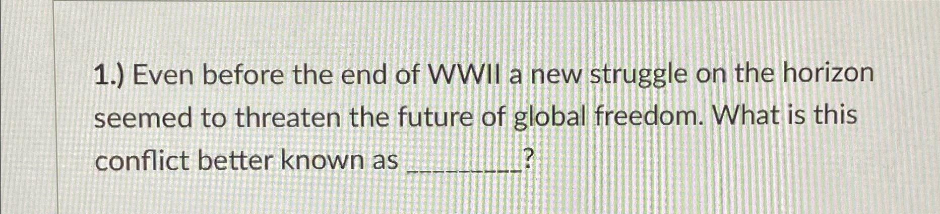 Solved 1.) ﻿Even before the end of WWII a new struggle on | Chegg.com