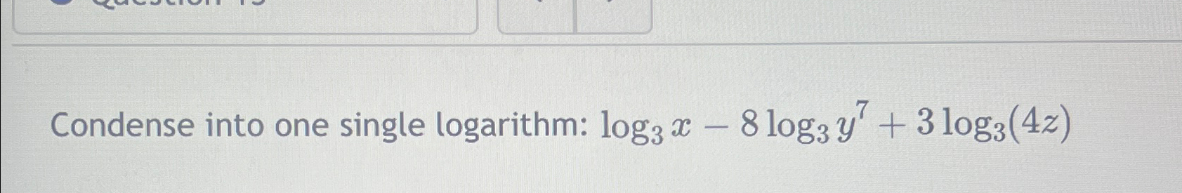 Solved Condense into one single logarithm: | Chegg.com