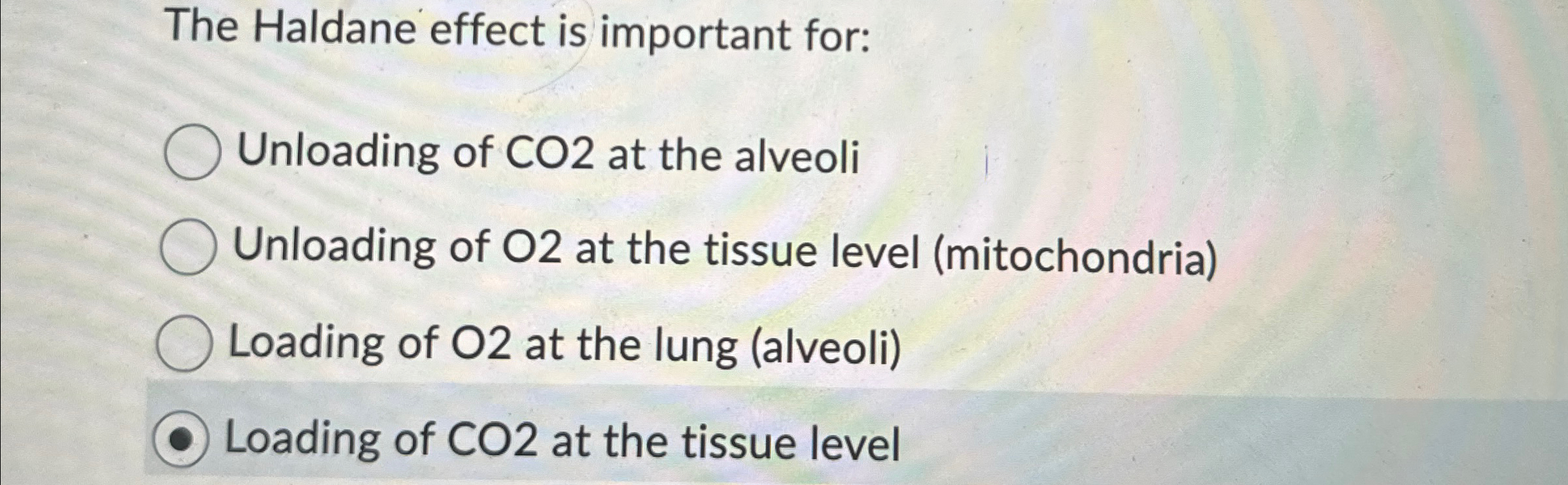 Solved The Haldane effect is important for:Unloading of CO2 | Chegg.com