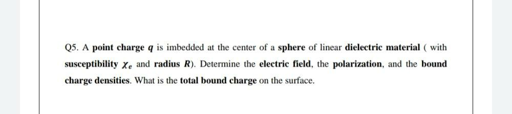 Solved Q5. A point charge q is imbedded at the center of a | Chegg.com