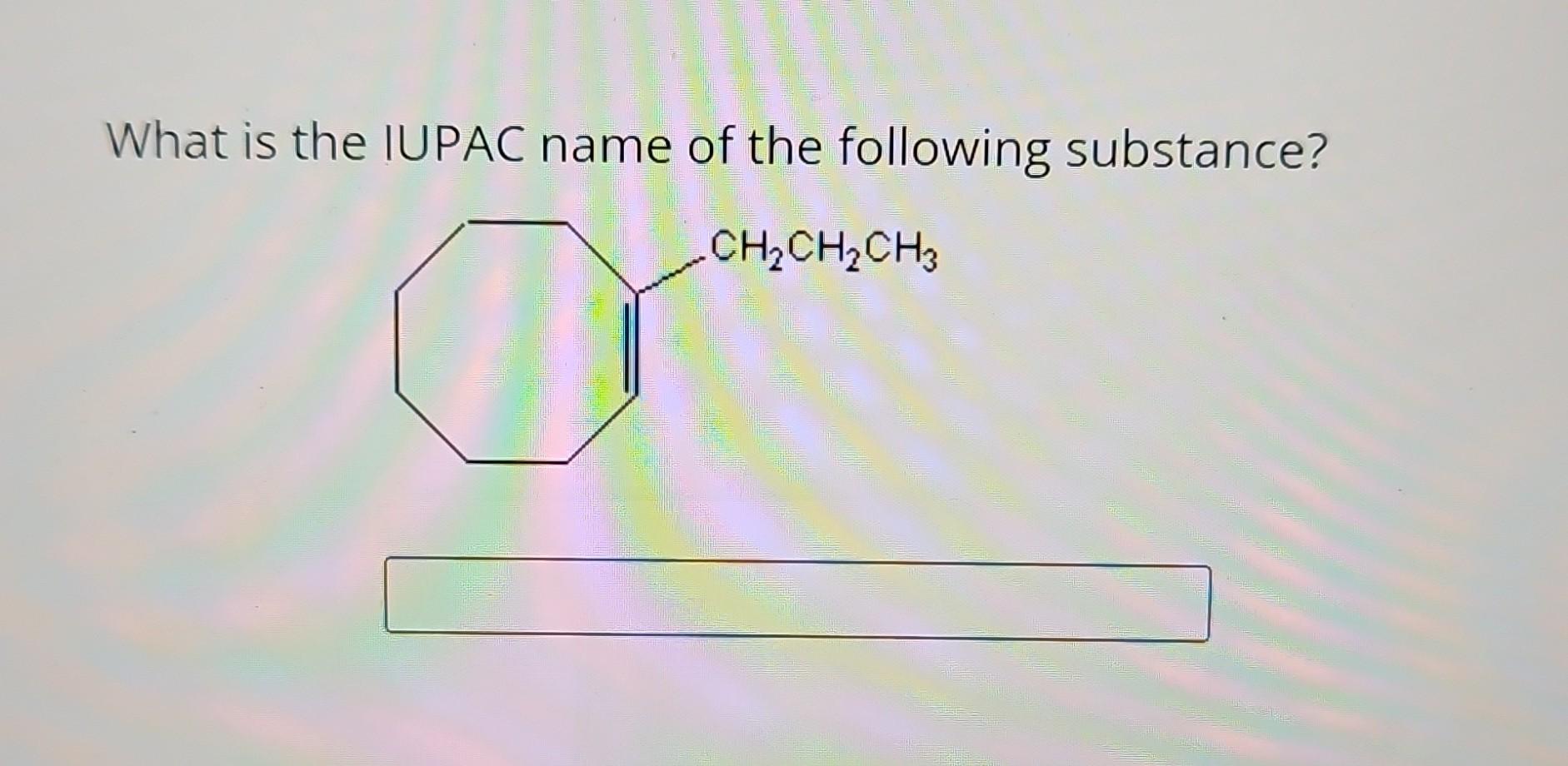 Solved What is the IUPAC name of the following substance? | Chegg.com