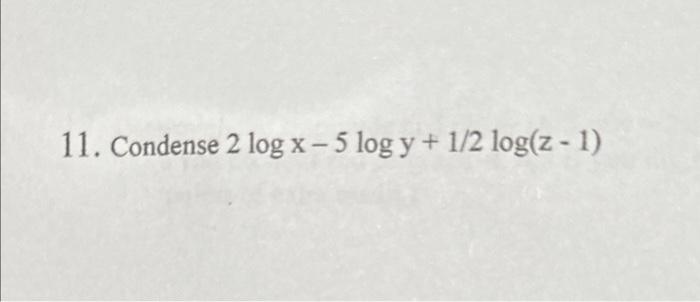 Solved 11. Condense 2logx−5logy+1/2log(z−1) | Chegg.com