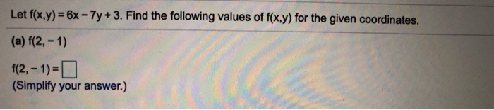Solved Let f(x,y)=6x - 7y +3. Find the following values of | Chegg.com