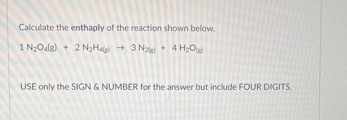 Solved Calculate the enthaply of the reaction shown below. 1 | Chegg.com