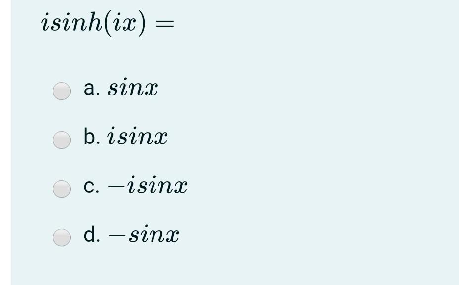 Solved isinh(ix) a. sinx b. isinx C. -isinx d. - sinx | Chegg.com