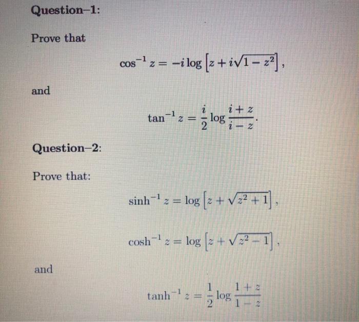 Solved Question-1: Prove that cos-'z = –i log (z+iV1 – x2], | Chegg.com