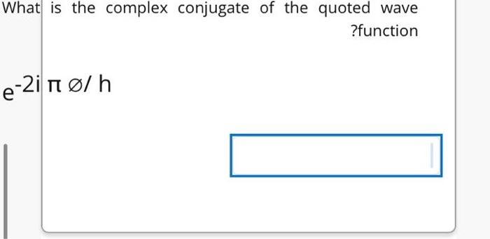 Solved That is the complex conjugate of the quoted wave | Chegg.com