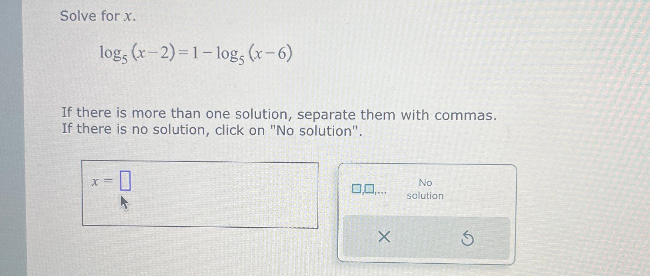 Solved Solve for xlog5(x-2)=1-log5(x-6)If there is more than | Chegg.com