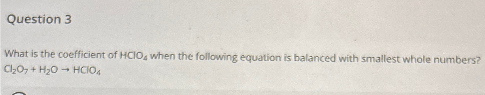 Solved Question 3What is the coefficient of HClO4 ﻿when the | Chegg.com