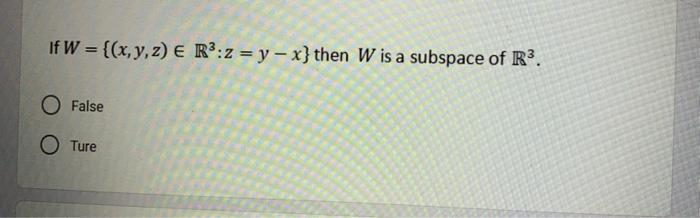 Solved If W = {(x, y, z) e R3:2 = y - x} then W is a | Chegg.com