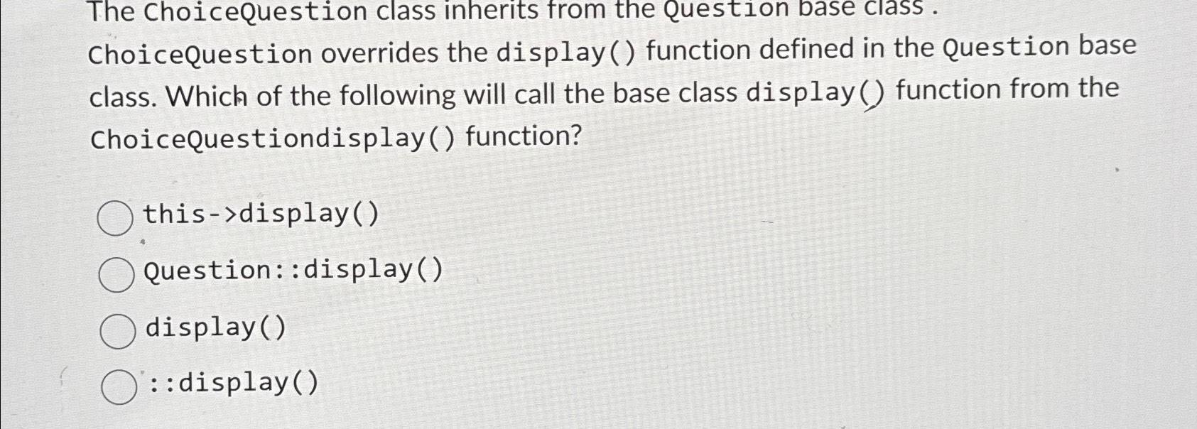 Solved The ChoiceQuestion class inherits from the Question | Chegg.com